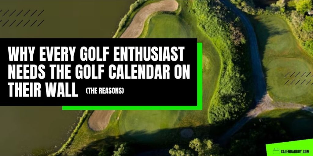 [9 Reasons] Why Every Golf Enthusiast Needs the Golf Calendar on Their ...